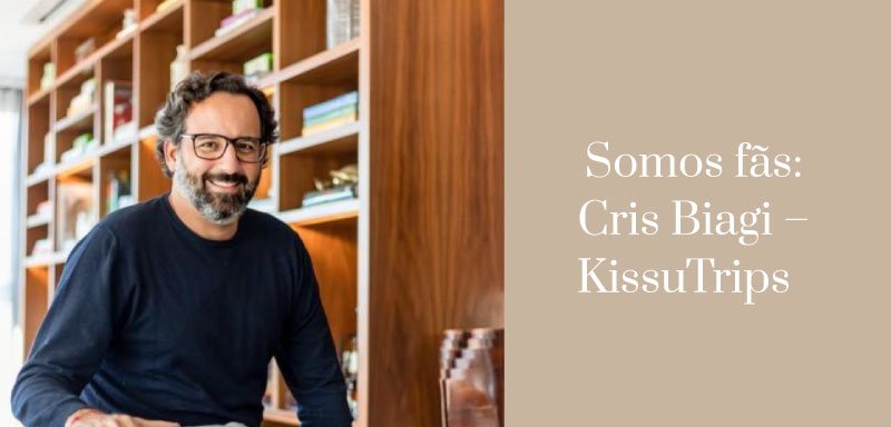 Somos fãs: Cris Biagi – KissuTrips - ITbrands
